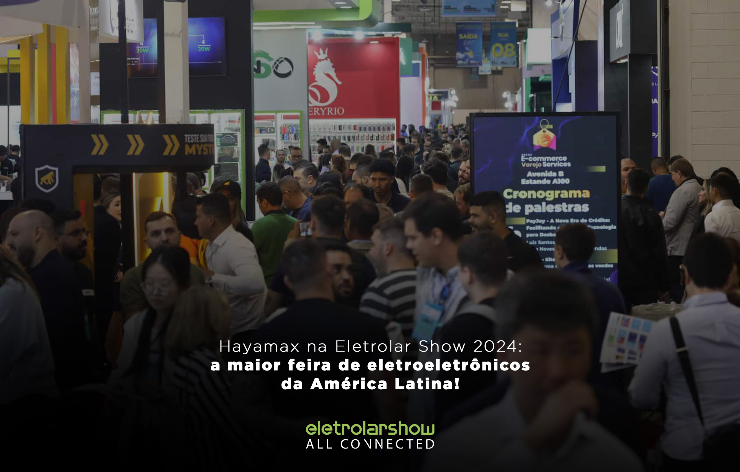 Hayamax na Eletrolar Show 2024: a maior feira de eletroeletrônicos da América Latina!